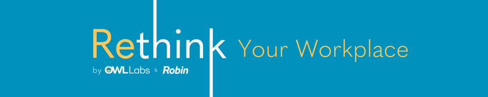 [Webinar] Rethink Your Workplace with Owl Labs and Robin